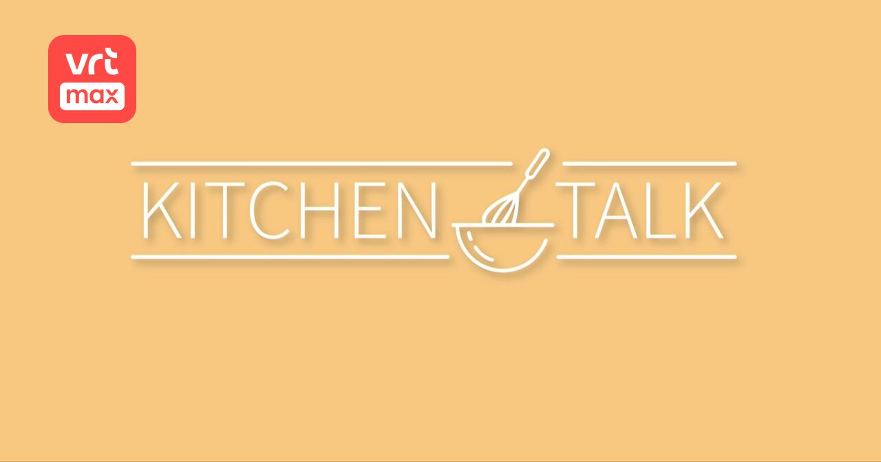 Kitchen talk | VRT MAX