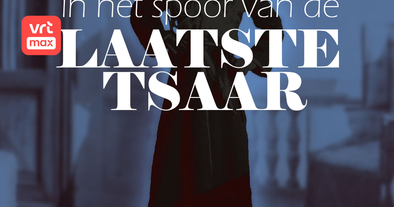 In het spoor van de laatste tsaar | VRT MAX