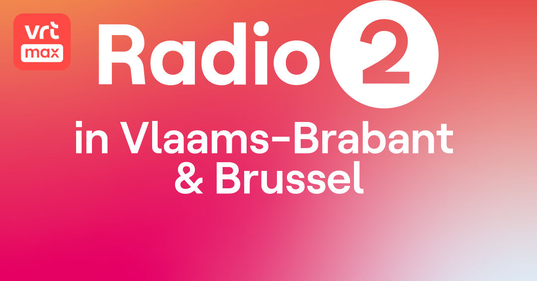 Live luisteren naar Radio 2 in Vlaams-Brabant | VRT MAX